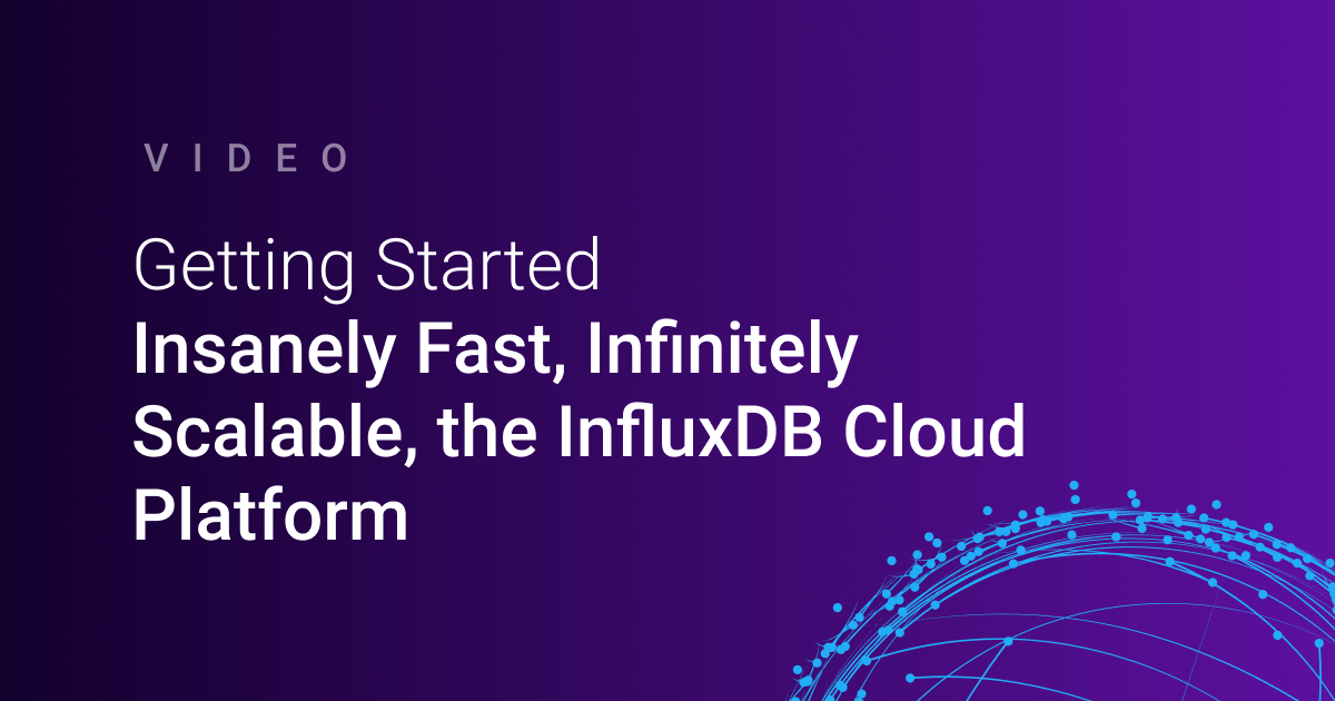 Insanely Fast, Infinitely Scalable, the InfluxDB Cloud Platform | InfluxData